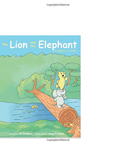 The Lion and The Elephant: A children's art book by M Dorsett | Goodreads