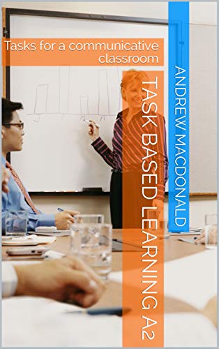 Task Based Learning A2: Tasks for a communicative classroom by Andrew ...