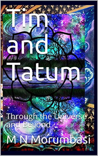Tim and Tatum: Through the Universe and Beyond by M.N. Morumbasi ...