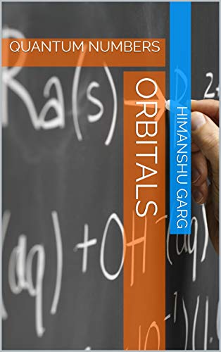 ORBITALS: QUANTUM NUMBERS (CHEMISTRY Book 4) by HIMANSHU GARG | Goodreads