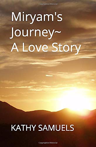 Miryam's Journey~A Love Story by Kathy Samuels | Goodreads