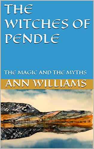 THE WITCHES OF PENDLE: THE MAGIC AND THE MYTHS by Ann Williams | Goodreads