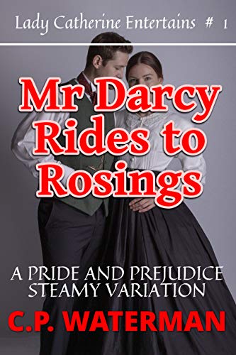 Mr Darcy Rides to Rosings: A Pride and Prejudice Steamy Variation by C.P. Waterman | Goodreads