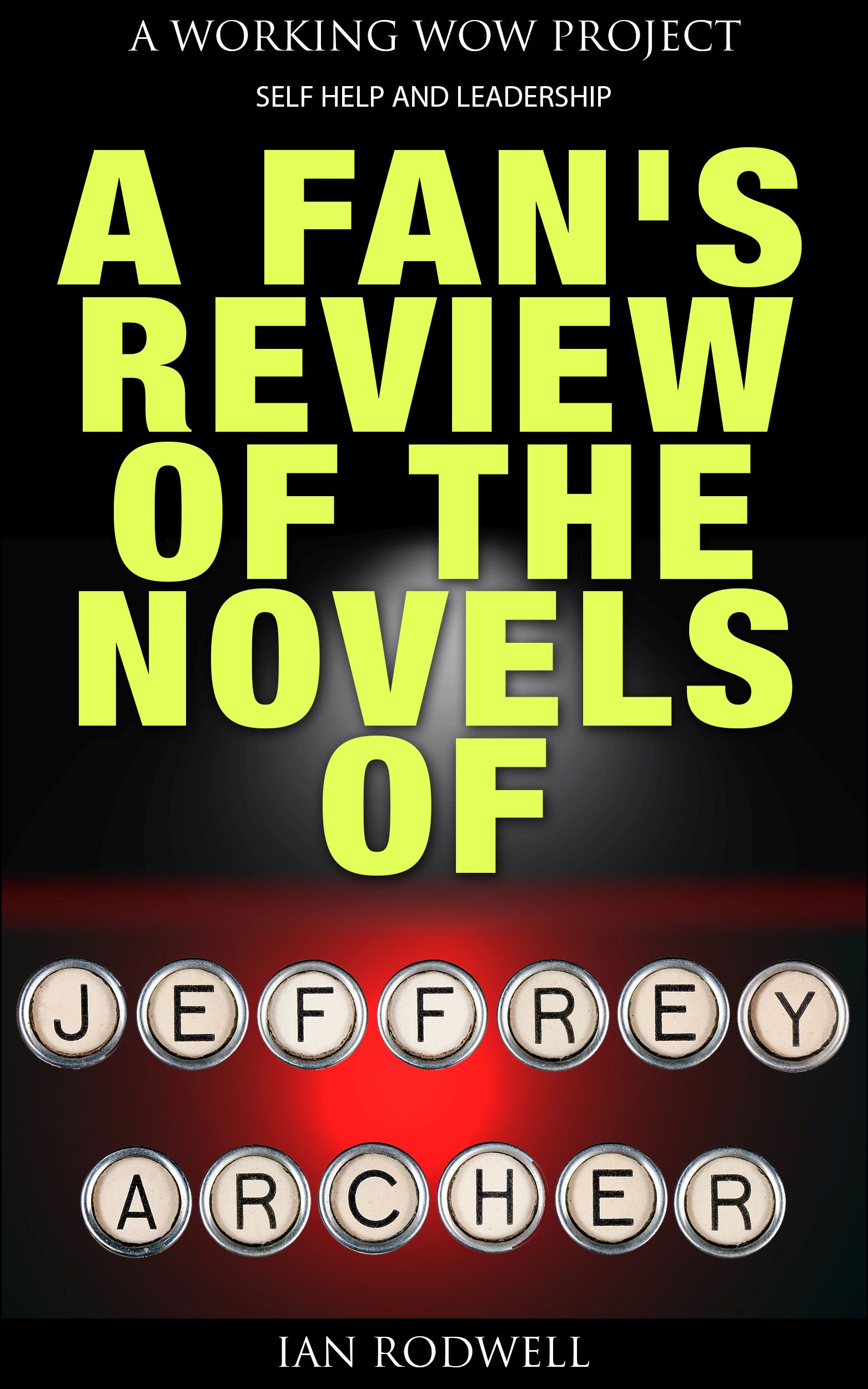 A Fans Review of the Novels of Jeffrey Archer by Ian Rodwell | Goodreads