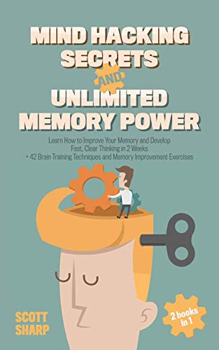 Mind Hacking Secrets and Unlimited Memory Power: 2 Books in 1: Learn ...