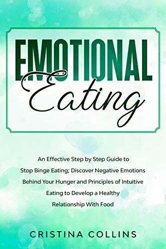 Emotional Eating: An Effective Step by Step Guide to Stop Binge Eating ...
