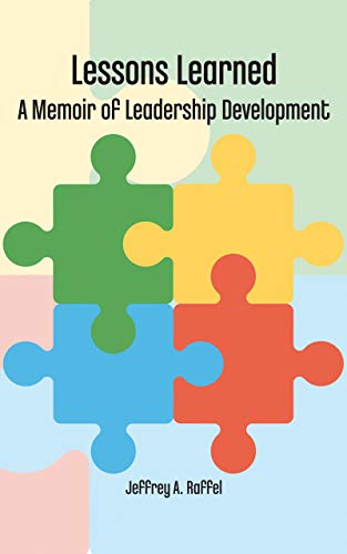 Lessons Learned: A Memoir of Leadership Development by Jeffrey Raffel ...