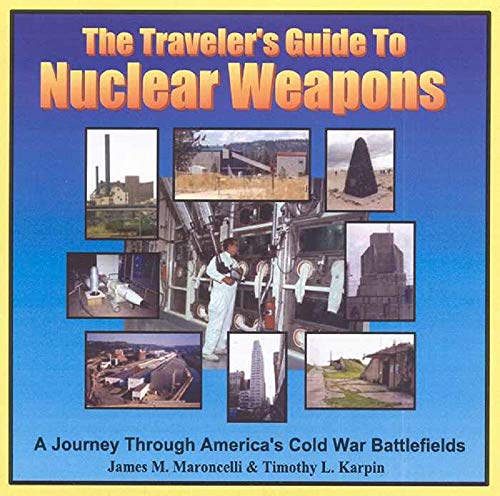 The Traveler's Guide to Nuclear Weapons: A Journey through America's ...