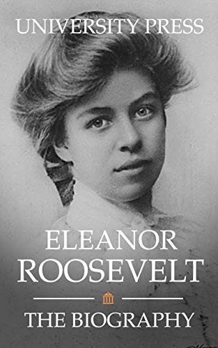 Eleanor Roosevelt: The Biography by University Press | Goodreads