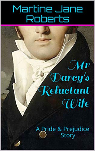 Mr Darcy's Reluctant Wife: A Pride & Prejudice Story by Martine Jane Roberts | Goodreads