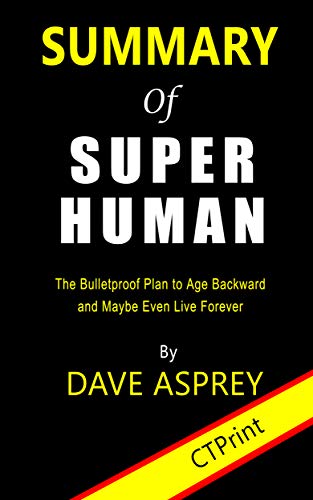 Summary of Super Human : The Bulletproof Plan to Age Backward and Maybe ...