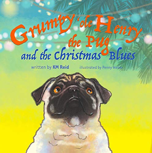 Grumpy 'ole Henry the Pug and the Christmas Blues by KM Reid | Goodreads