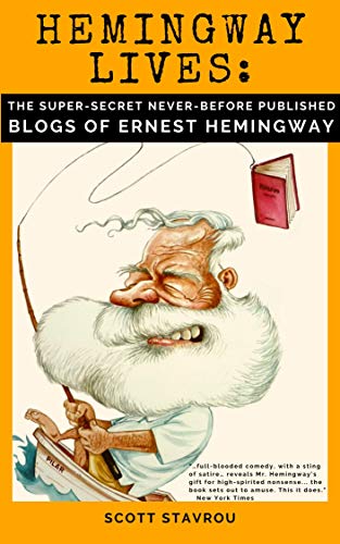 Hemingway Lives: the Super-Secret, Never-Before-Published Blogs of ...