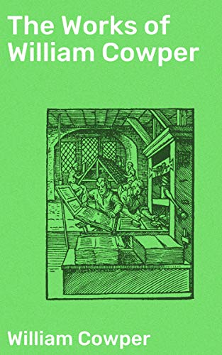 The Works of William Cowper: His life, letters, and poems, now first ...