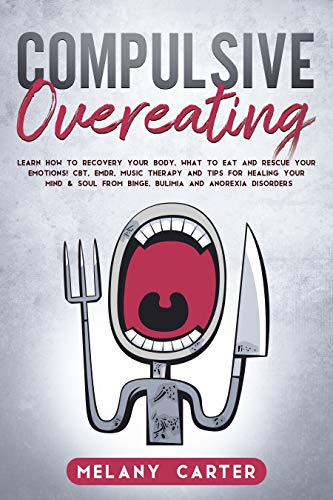 COMPULSIVE OVEREATING: KNOW HOW TO RECOVERY YOUR BODY, WHAT TO EAT AND ...