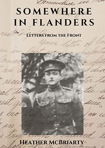 Somewhere in Flanders: Letters from the Front by Heather McBriarty ...