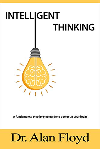 Intelligent Thinking: Smart Choices, Quick Thinking and Techniques to ...