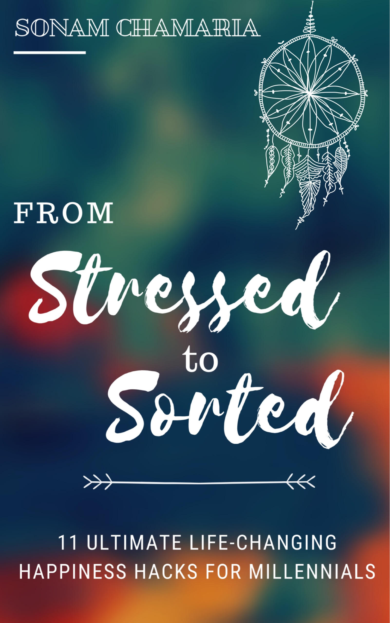 From Stressed to Sorted: 11 Ultimate Life-changing Happiness Hacks for ...