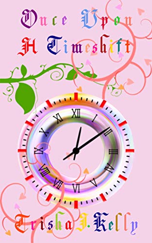 Once Upon a Timeshift by Trisha J. Kelly | Goodreads