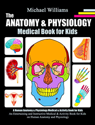 The Anatomy & Physiology Medical Book for Kids: An Entertaining and ...