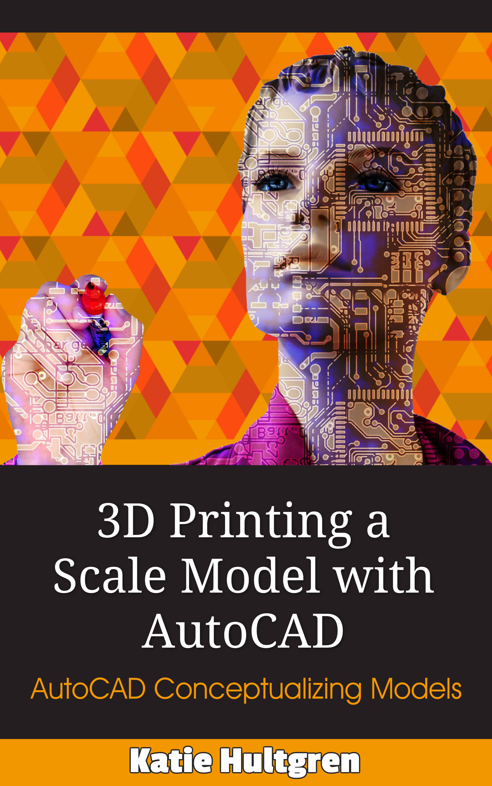 3D Printing A Scale Model With AutoCAD By Katie Hultgren Goodreads 3D Printing A Scale Model With AutoCAD By Katie Hultgren Goodreads