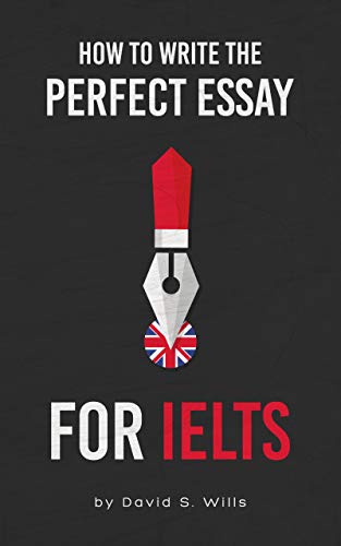 How to Write the Perfect Essay for IELTS by David S. Wills | Goodreads
