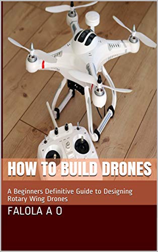 How to Build Drones: A Beginners Definitive Guide to Designing Rotary ...