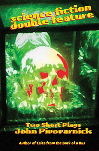 Science Fiction Double Feature: Two Short Plays by John Pivovarnick ...