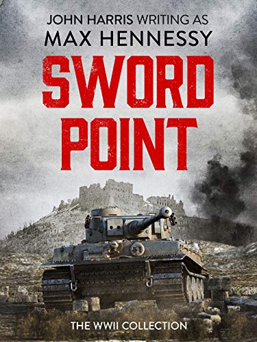 Swordpoint: The WWII Collection by Max Hennessy | Goodreads