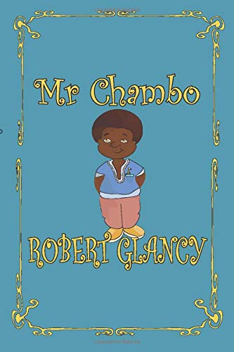 Mr Chambo by Mr Robert Glancy | Goodreads