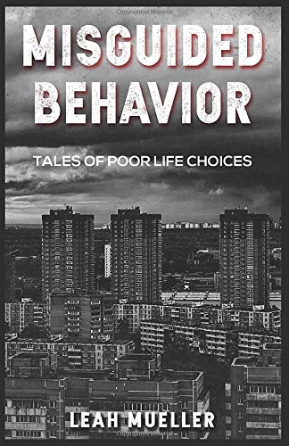 Misguided Behavior:: Tales of Poor Life Choices by Leah Mueller | Goodreads