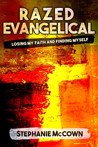 Razed Evangelical: Losing My Faith and Finding Myself by Stephanie ...