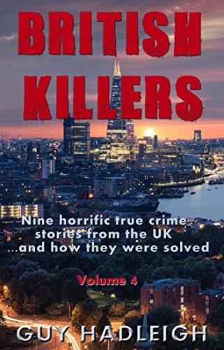 British Killers: Volume 4: Nine Horrific True Crime Stories from the UK ...