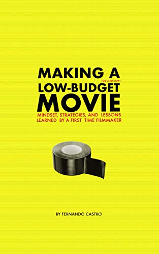 MAKING A LOW-BUDGET MOVIE: MINDSET, STRATEGIES AND LESSONS LEARNED BY A ...