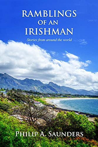 Ramblings of an Irishman: Stories from around the world by Philip A ...