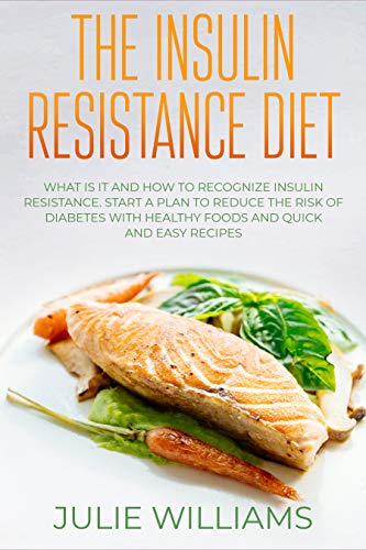 The Insulin Resistance Diet: What Is it and How to Recognize Insulin Resistance; Start a Plan to ...