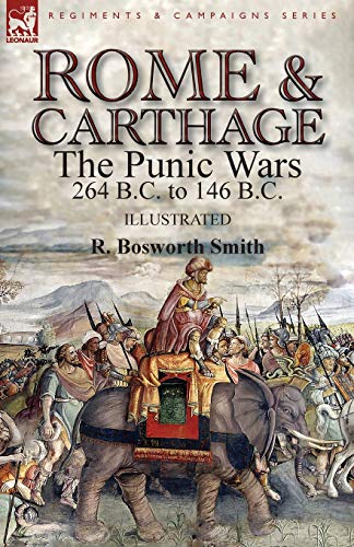 Rome and Carthage: the Punic Wars 264 B.C. to 146 B.C. by R. Bosworth ...