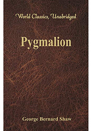Pygmalion (World Classics, Unabridged) by George Bernard Shaw | Goodreads
