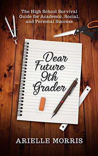 Dear Future 9th Grader: The High School Survival Guide for Academic ...
