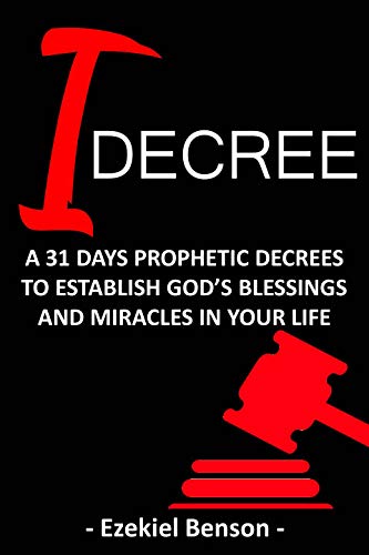 I Decree: A 31 Days Prophetic Decrees To Establish God’s Blessings And ...