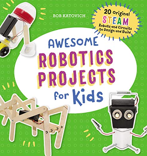 Awesome Robotics Projects for Kids: 20 Original STEAM Robots and ...