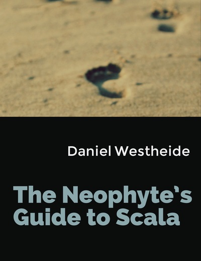 The Neophyte's Guide to Scala by Daniel Westheide | Goodreads