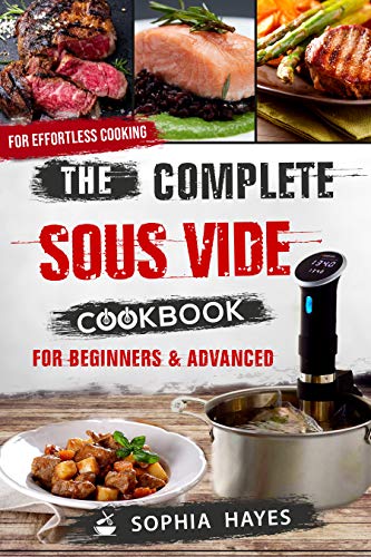 The Complete Sous Vide Cookbook For Beginners & Advanced by Sophia ...