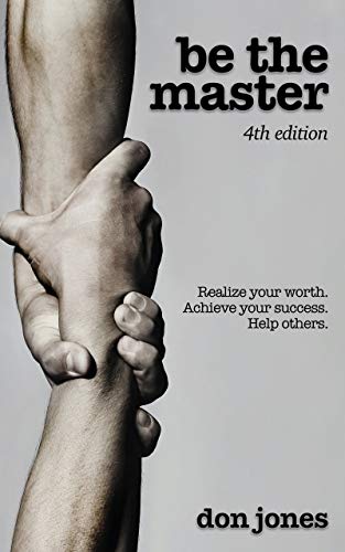 Be the Master: Realize Your Worth, Achieve Your Success, Help Others by ...