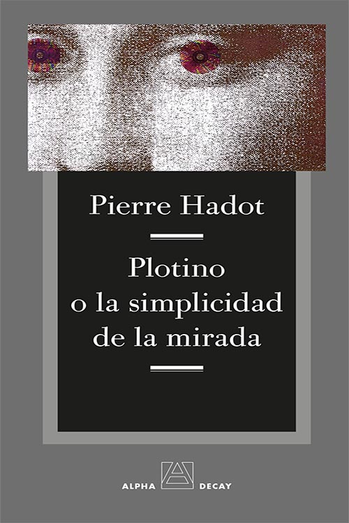 Plotino o la simplicidad de la mirada by Pierre Hadot | Goodreads