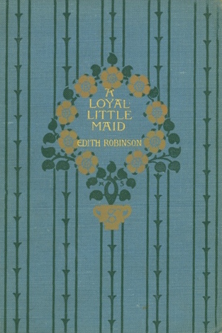 A Loyal Little Maid by Edith Robinson | Goodreads