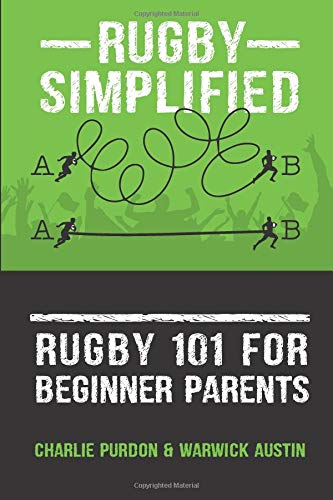 Rugby Simplified: Rugby 101 for Beginner Rugby Parents by Charlie ...