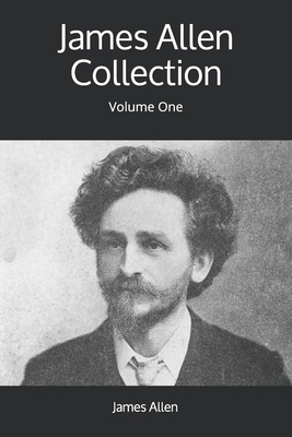 James Allen Collection: Volume One by James Allen | Goodreads