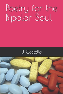 Poetry for the Bipolar Soul by J. Costello | Goodreads