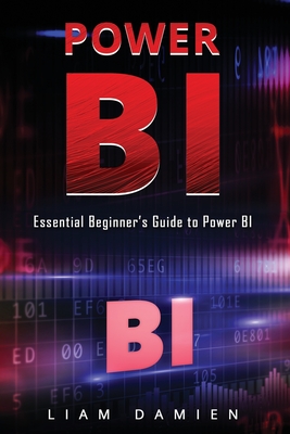 Power Bi: Essential Beginner’s Guide to Power BI by Liam Damien | Goodreads